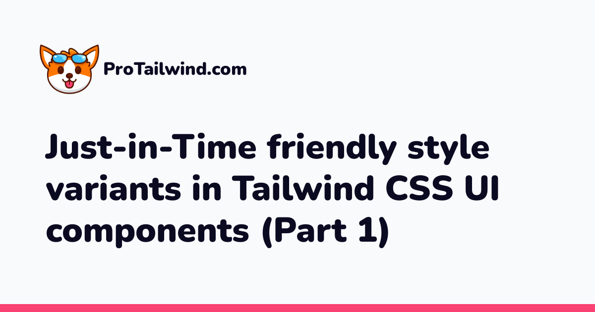 JIT friendly style variants in Tailwind components (Part 1)
