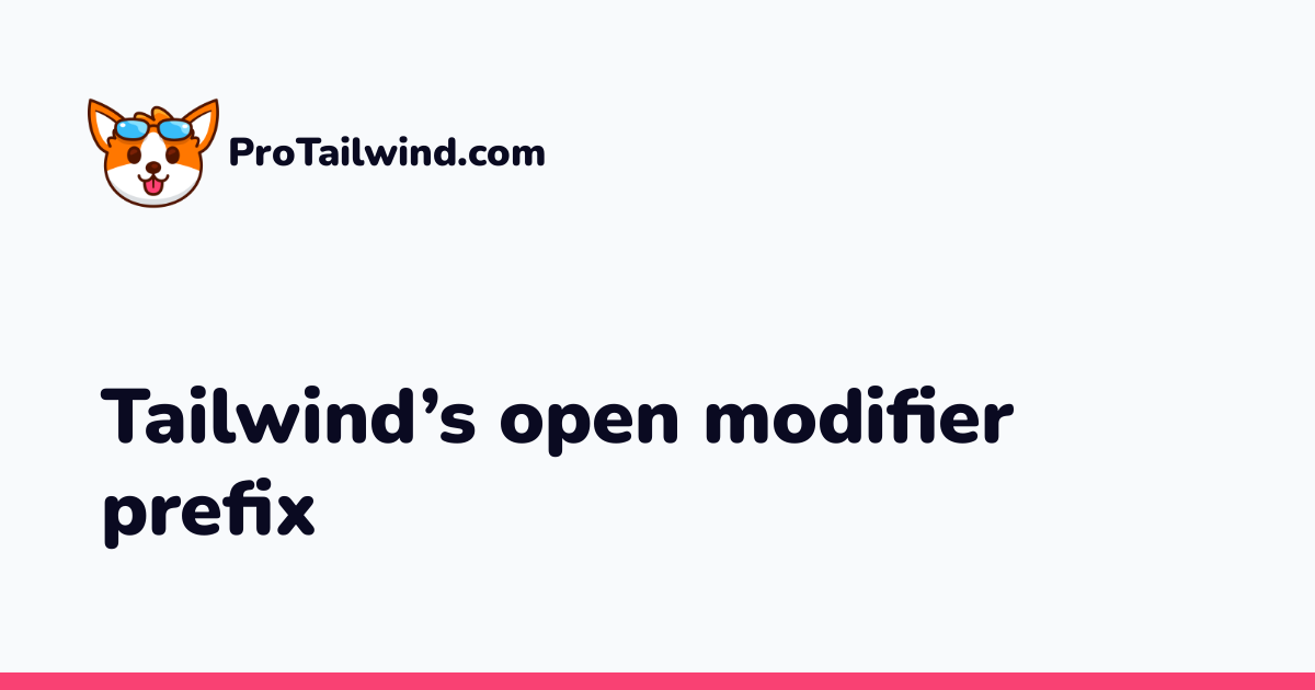 Tailwind’s open modifier prefix